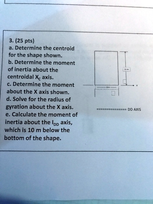 3. (25 pts) a. Determine the centroid for the shape shown. b. Determine ...
