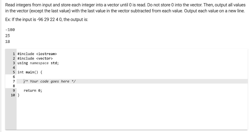 Read integers from input and store each integer into a vector until 0 is read. Do not store 0 ...