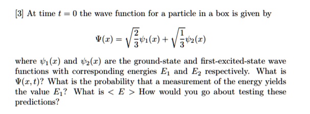 [GET ANSWER] [3] At time t = 0 the wave function for a particle in a box is given by Ψ(x) = √((2 ...
