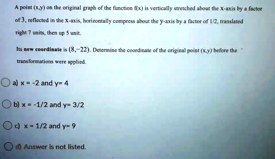 SOLVED: Apoint (x,y) o the original graph ofthe function f(x) is vertically stretched about the ...