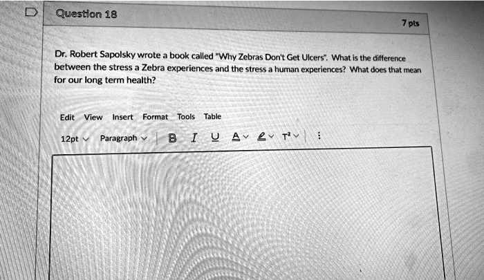 Question 18 7 pts Dr. Robert Sapolsky wrote a book called "Why Zebras ...