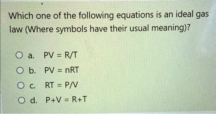Which one of the following equations is an ideal gas law (Where symbols ...
