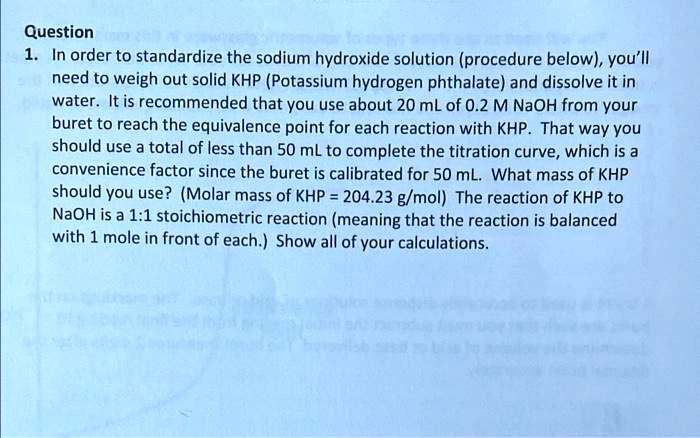 SOLVED: Question 1. In order to standardize the sodium hydroxide solution (procedure below), you ...