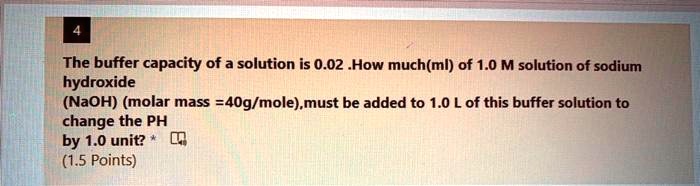 SOLVED: The buffer capacity of a solution is 0.02. How much (ml) of 1.0 M solution of sodium ...