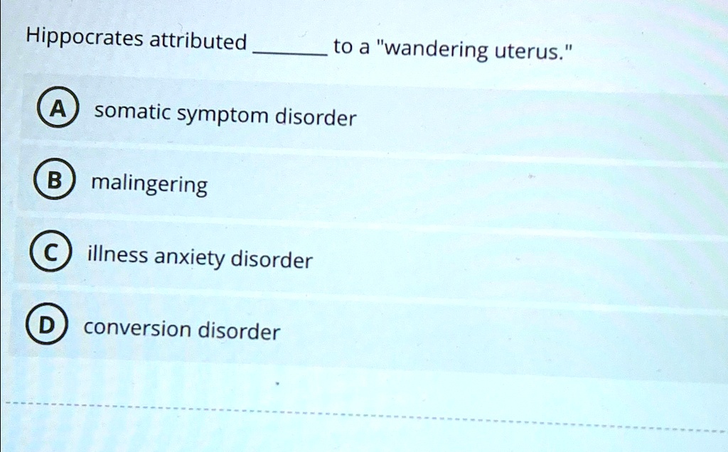 Hippocrates attributed to a "wandering uterus." somatic symptom ...