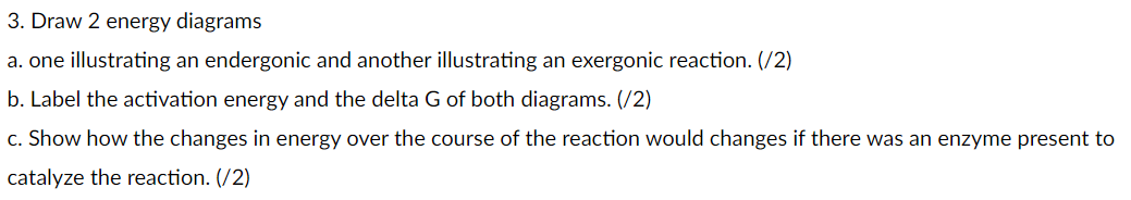 3. Draw 2 energy diagrams a. one illustrating an endergonic and another ...