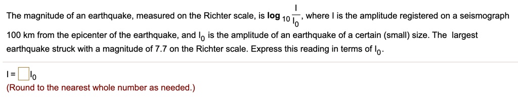 SOLVED: The magnitude of an earthquake, measured on the Richter scale ...