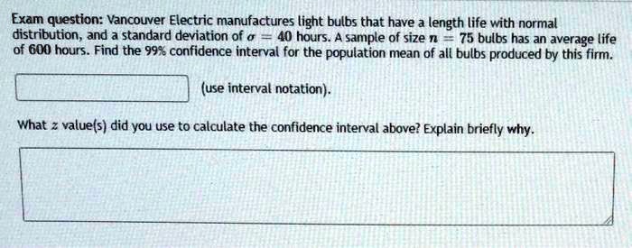 SOLVED: Exam question: Vancouver Electric manufactures light bulbs that ...