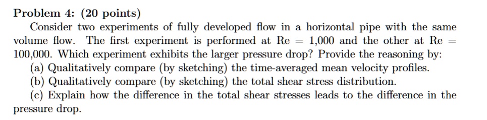 problem 4 20 points consider two experiments of fully developed flow in ...