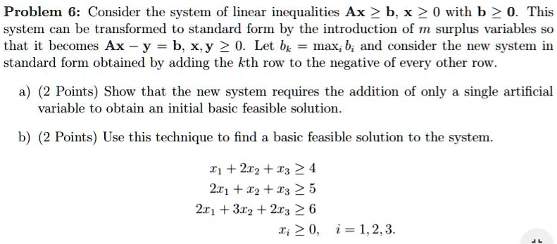 Problem 6: Consider the system of linear inequalities Ax ? b, x ? 0 with b ? 0. This system can ...