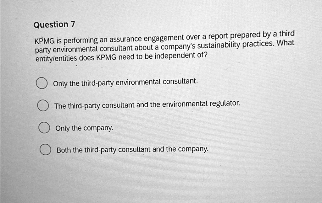 Question 7 KPMG is performing an assurance engagement over a...