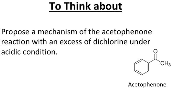 to think about propose mechanism of the acetophenone reaction with an ...