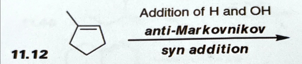VIDEO solution: 11.12 Addition of H and OH Addition of H and OH anti-Markovnikov syn addition 11.12