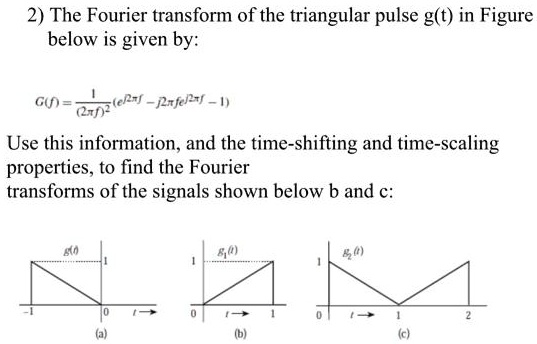 2) The Fourier transform of the triangular pulse g(t) in Figure below ...