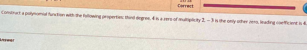 SOLVED: Correct Construct a polynomial function with the following properties: third degree, 4 ...