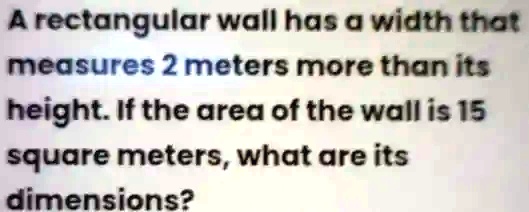A rectangular wall has a width that measures 2 meters more than its ...