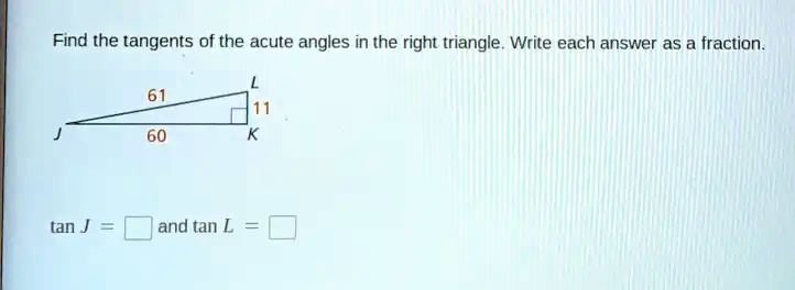SOLVED: Find the tangents of the acute angles in the right triangle . Write each answer as a ...