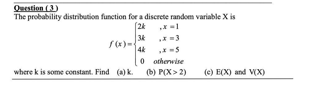 SOLVED: Question ( 3 ) The probability distribution function for a discrete random variable X is ...