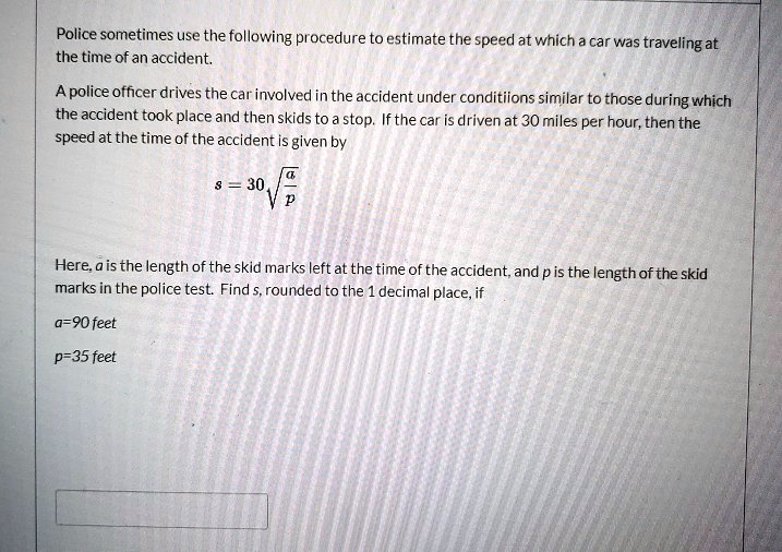 Police sometimes use the following procedure to estimate the speed at ...