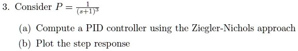 SOLVED: Compute a PID controller using the Ziegler-Nichols approach. Plot the step response.