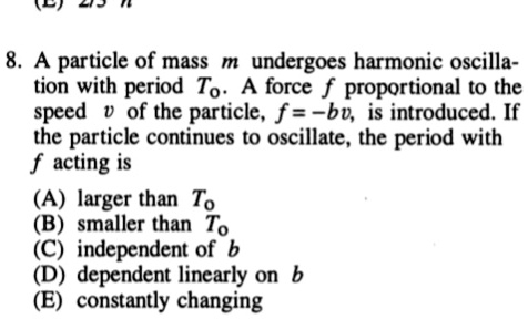 SOLVED: particle of mass undergoes harmonic oscilla- tion with period To. A force f proportional ...