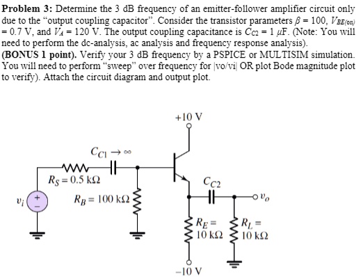Problem 3: Determine the 3 dB frequency of an emitter-follower amplifier circuit only due to the ...