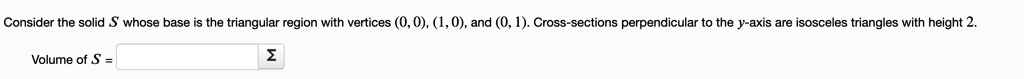 consider the solid s whose base the triangular region with vertices 00 10 and 0 1 cross sections ...