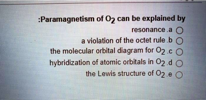paramagnetism of 02 can be explained by resonance violation of the ...
