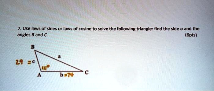 7 use laws of sines or laws of coslne to solve the followlng trlangle ...