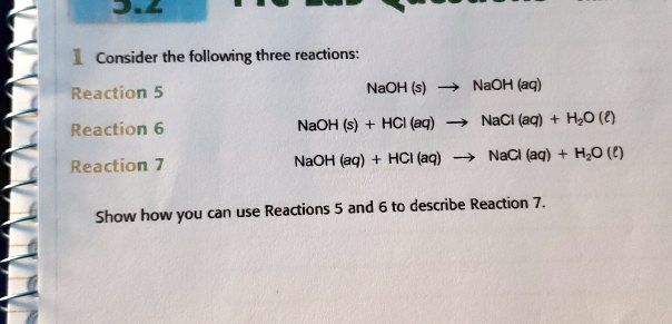 SOLVED: Consider the following three reactions: Reaction 5: NaOH (s) + HCI (aq) â†’ NaCl (aq ...