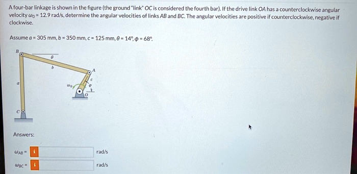 SOLVED: A four-bar linkage is shown in the figure. The ground link OC is considered the fourth ...
