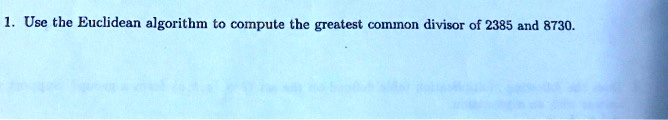 Solved Use The Euclidean Algorithm To Compute The Greatest Common Divisor Of 2385 And 8730