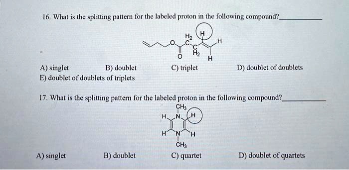 SOLVED: What is the splitting pattern for the labeled proton in the ...
