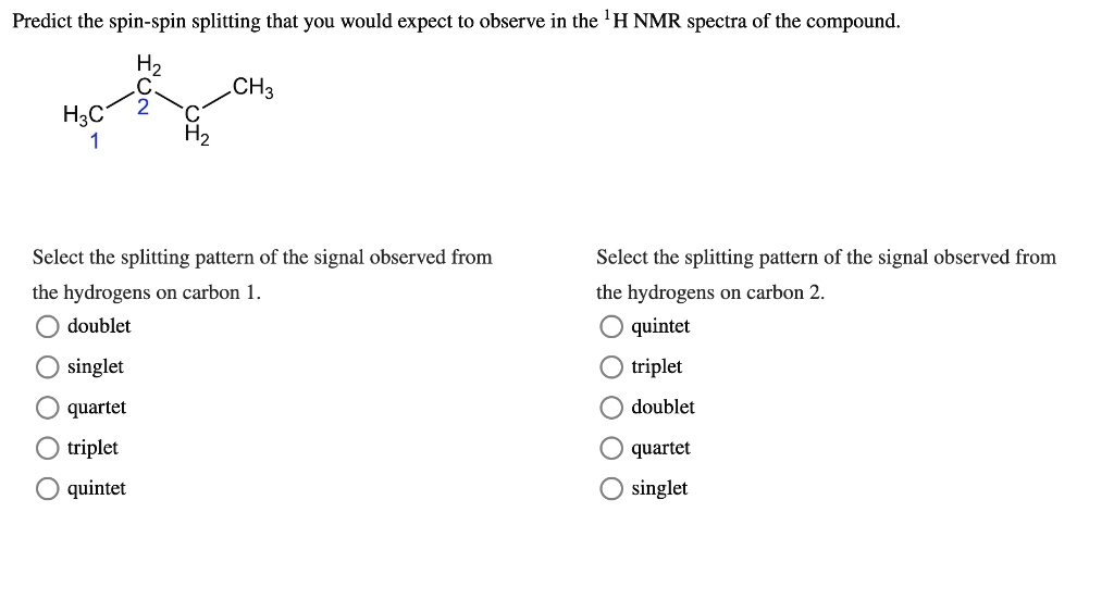 SOLVED: Predict the spin-spin splitting that you would expect to observe in the 1H NMR spectra ...