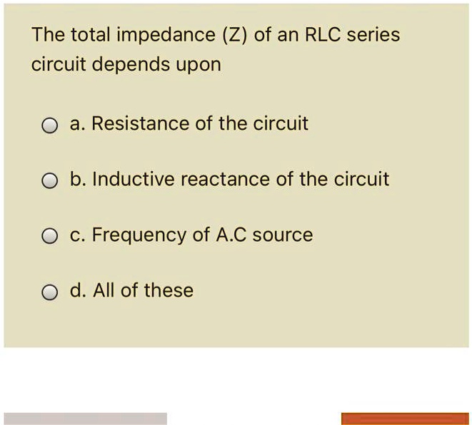The Total Impedance Z Of An Rlc Series Circuit Depends Upon A Resistance Of The Circuit B