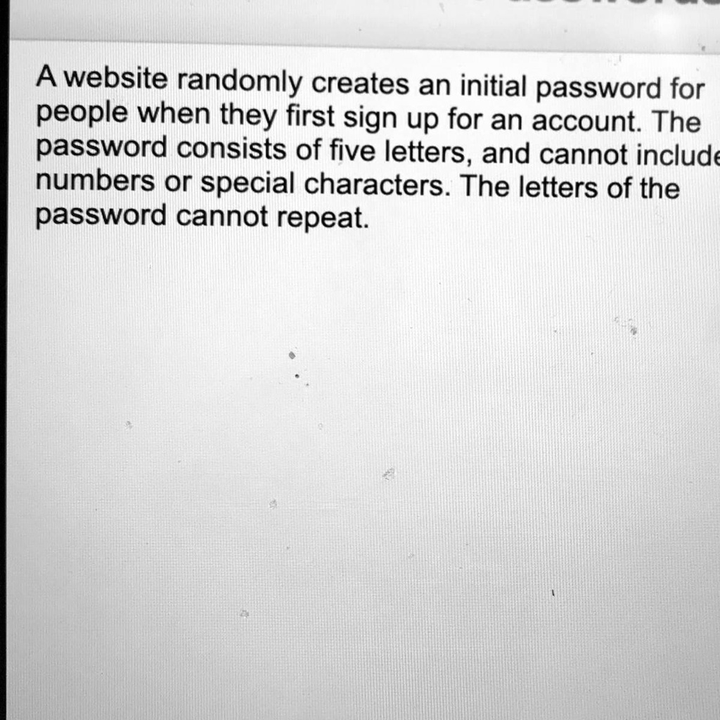 A website randomly creates an initial password for people when they ...