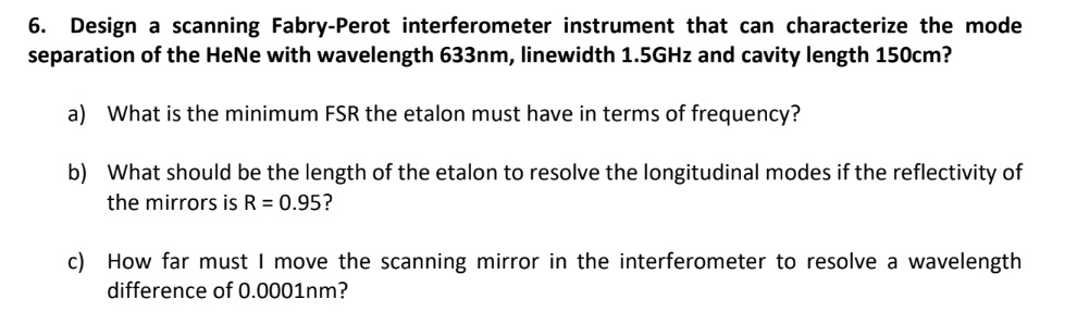 6. Design a scanning Fabry-Perot interferometer instrument that can ...