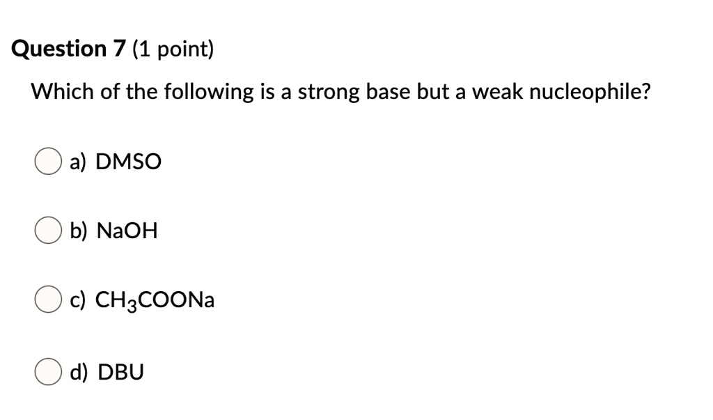 SOLVED: Question 7 (1 point) Which of the following is a strong base ...