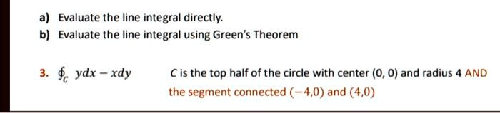 SOLVED: a) Evaluate the line integral directly. b) Evaluate the line integral using Green's ...