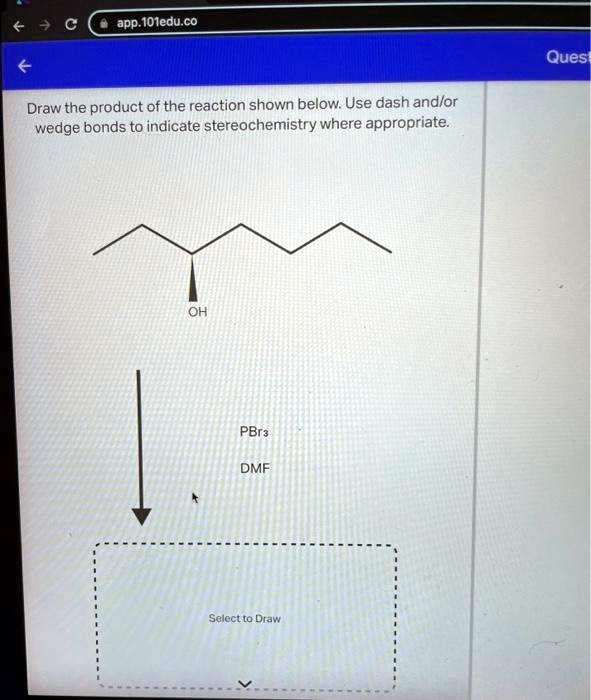Draw the product of the reaction shown below. Use dash and/or wedge bonds to indicate ...