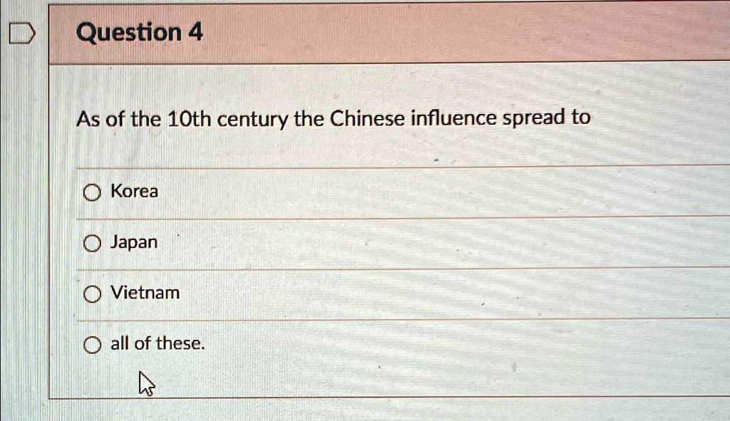 Question 4 As of the 10th century the Chinese influence spread to Korea ...