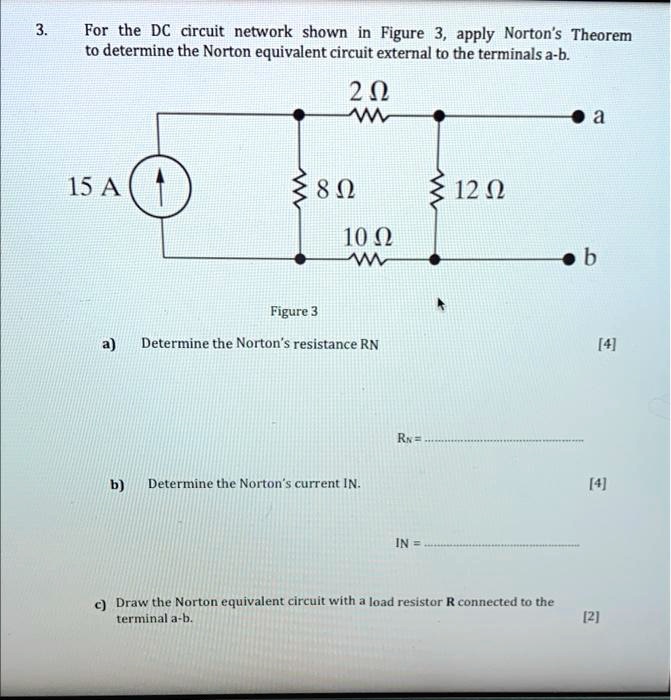 SOLVED: For the DC circuit network shown Figure 3, apply Norton's Theorem to determine the ...