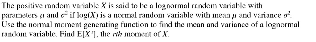 Solved The Positive Random Variable X Is Said To Be A Lognormal Random Variable With Parameters 4709