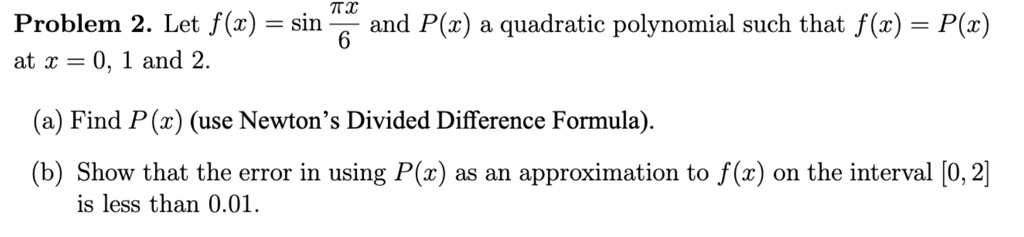 SOLVED: TTX Problem 2. Let f(x) = sin and P(x) a quadratic polynomial such that f(x) = P(x) 6 at ...