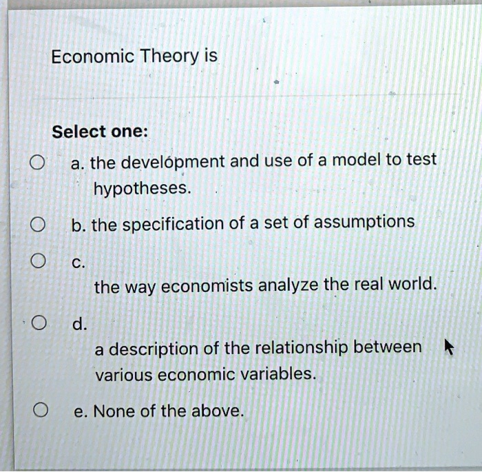 economic theory is select one a the development and use of a model to ...