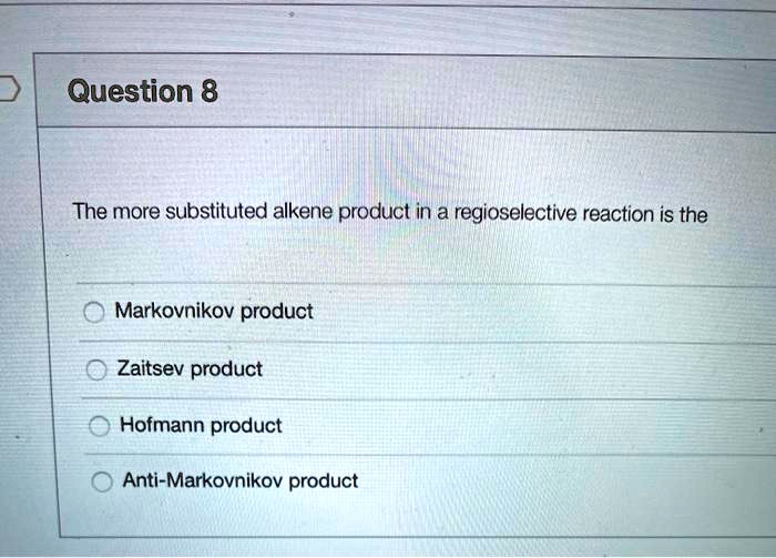 SOLVED:Question 8 The more substituted alkene product in a ...