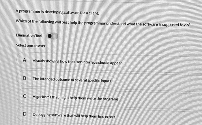 SOLVED: A programmer is developing software for a client. Elimination Tool Select one answer A ...