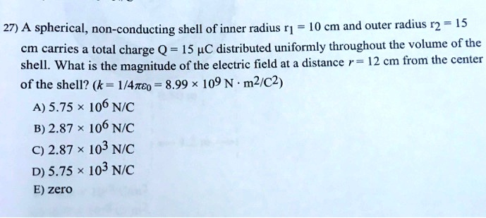 SOLVED: 27) A spherical, non- -conducting shell of inner radius r] = 10 cm and outer radius r2 ...