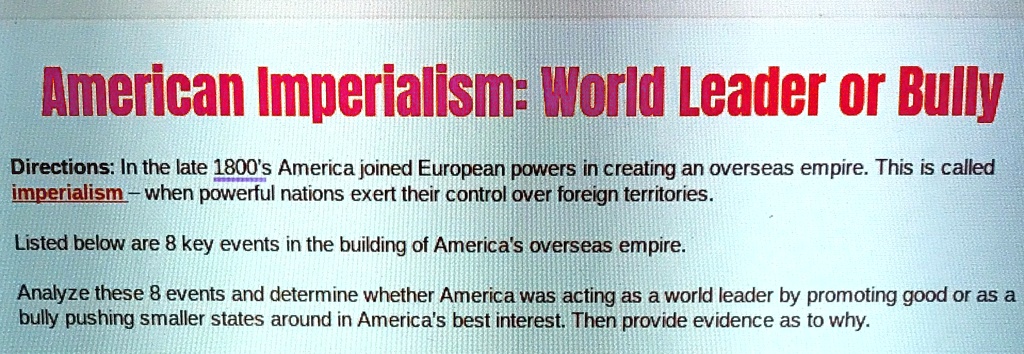 "American Imperialism: World Leader or Bully Directions: In the late ...
