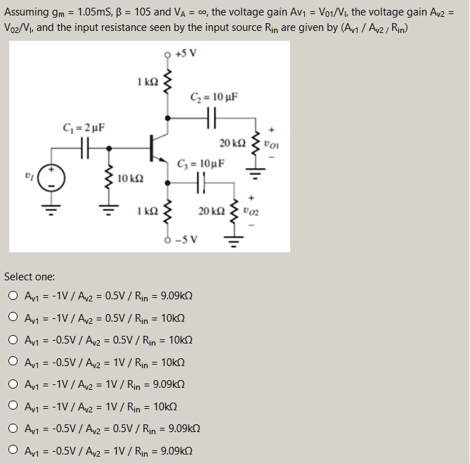 SOLVED: Assuming gm=1.05mS, Î²=105 and V=0, the voltage gain Av=Vo/Vi, the voltage gain Av2=Voz ...
